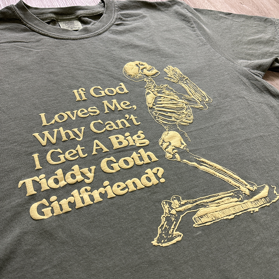 IF GOD LOVES ME WHY CANT I GET A BIG TIDDY GOTH GIRLFRIEND SHIRT – cryingintheclub69